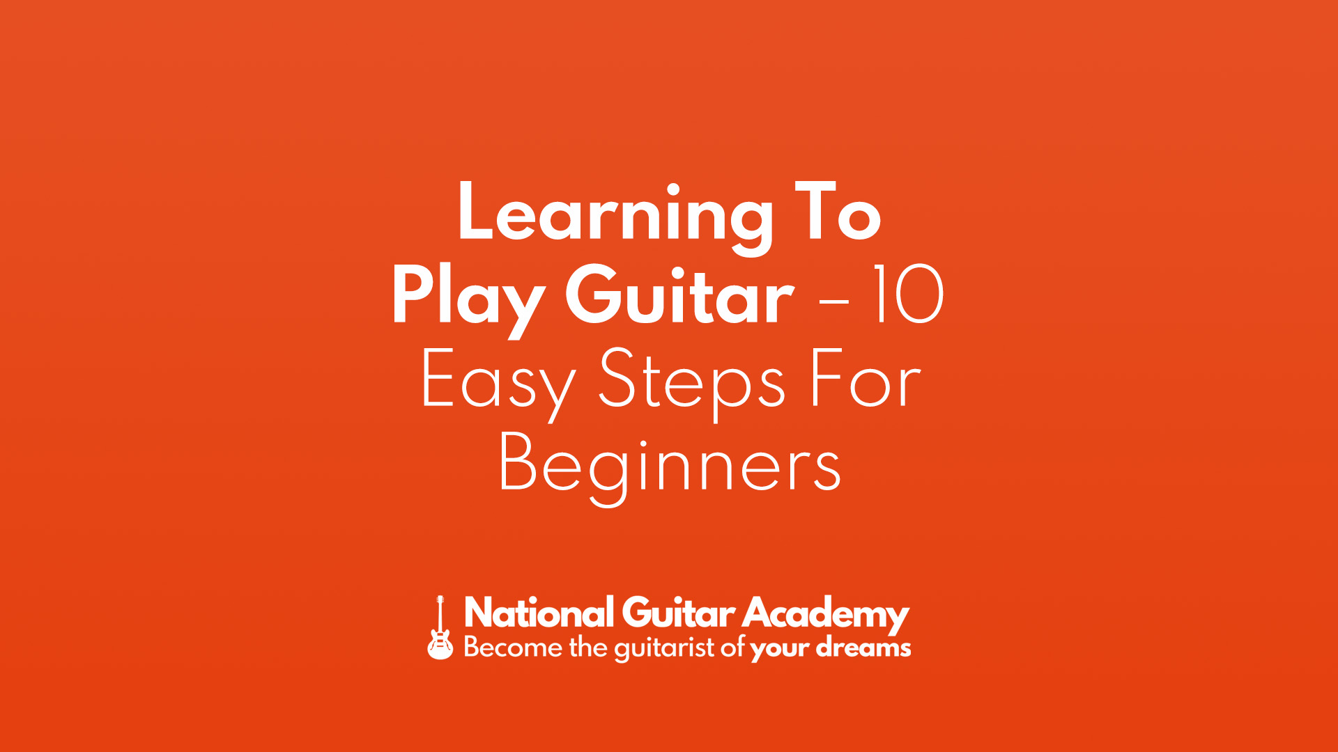 Learning To Play Guitar - 10 Easy Steps For Beginners