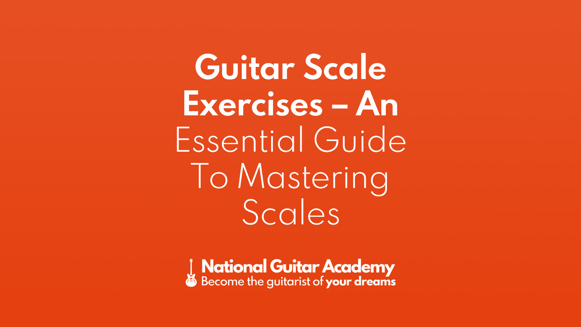 Guitar Scale Exercises - An Essential Guide To Mastering Scales Guitar Scale Exercises - An Essential Guide To Mastering Scales